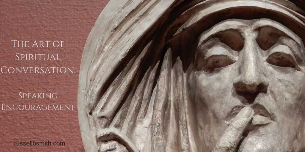 The Art of Spiritual Conversation: Speaking Encouragement | Horizons of ...
